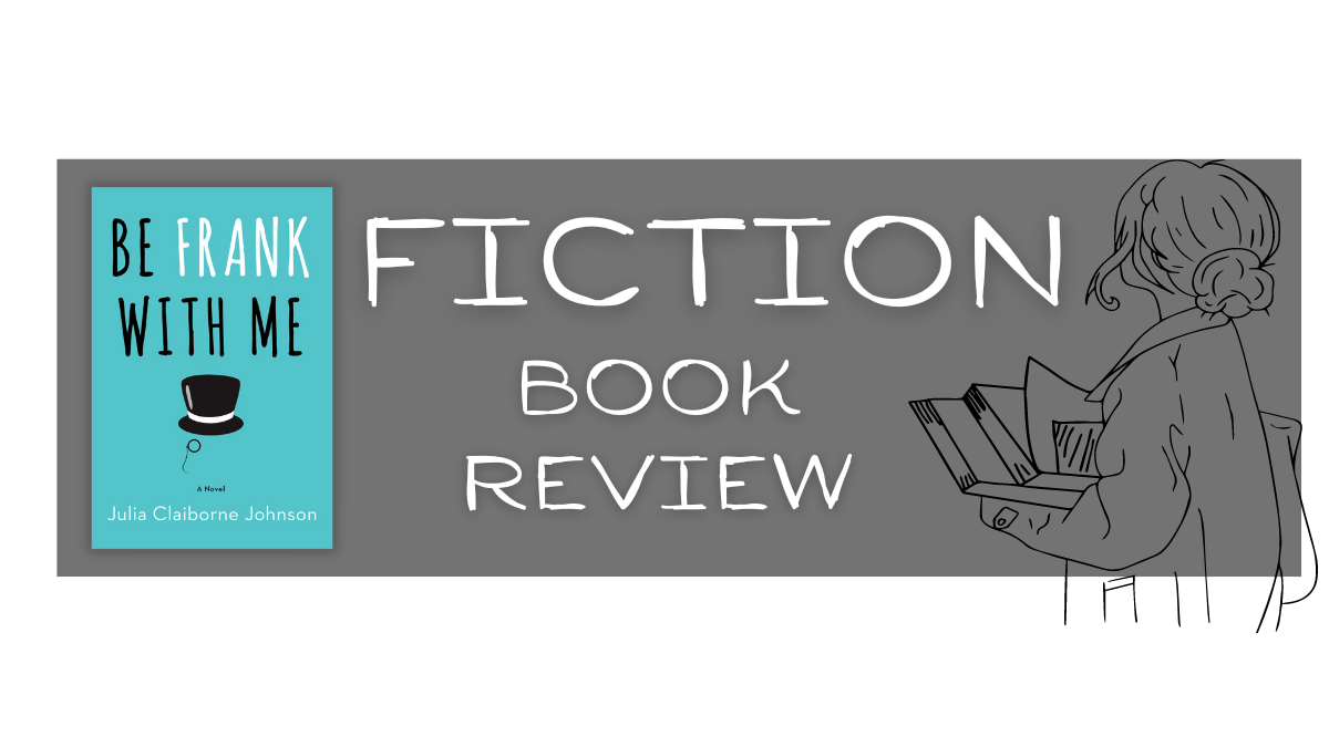 Be Frank with Me by Julia Claiborne Johnson – Celebration of Books
